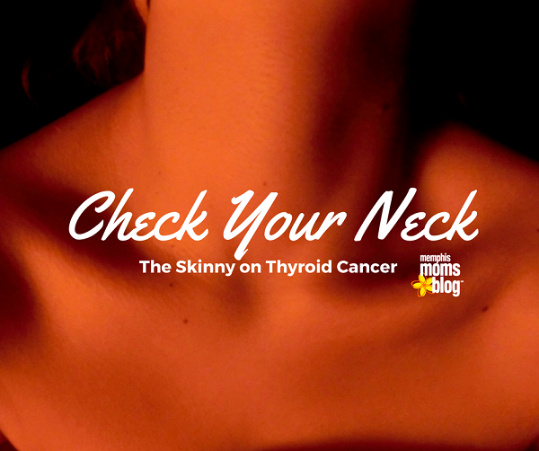 Check Your Neck: The Skinny on Thyroid Cancer